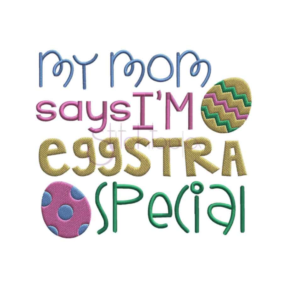 My Mom Says I'm Eggstra Special Embroidery Design - Stitchtopia