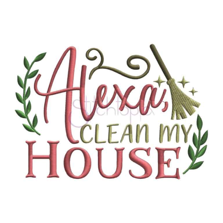 Alexa Clean My House Embroidery Design - Stitchtopia