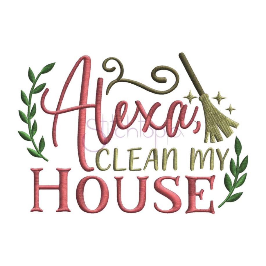 Alexa Clean My House Embroidery Design - Stitchtopia
