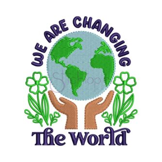 We Are Changing The World Embroidery Design - Stitchtopia